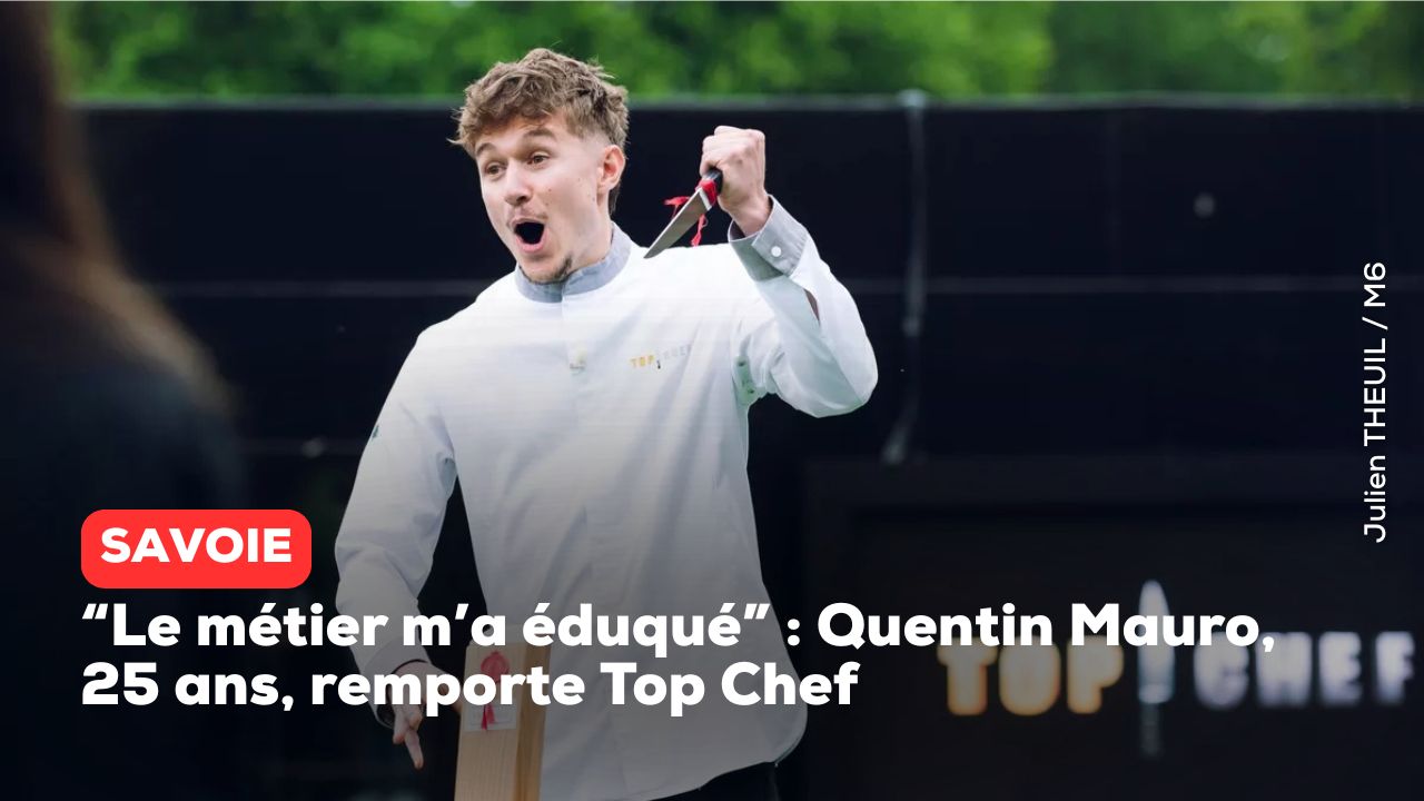Savoie - Quentin Mauro, jeune chef savoyard, remporte Top Chef 2025